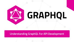 Understanding GraphQL for API Development | NBN Minds